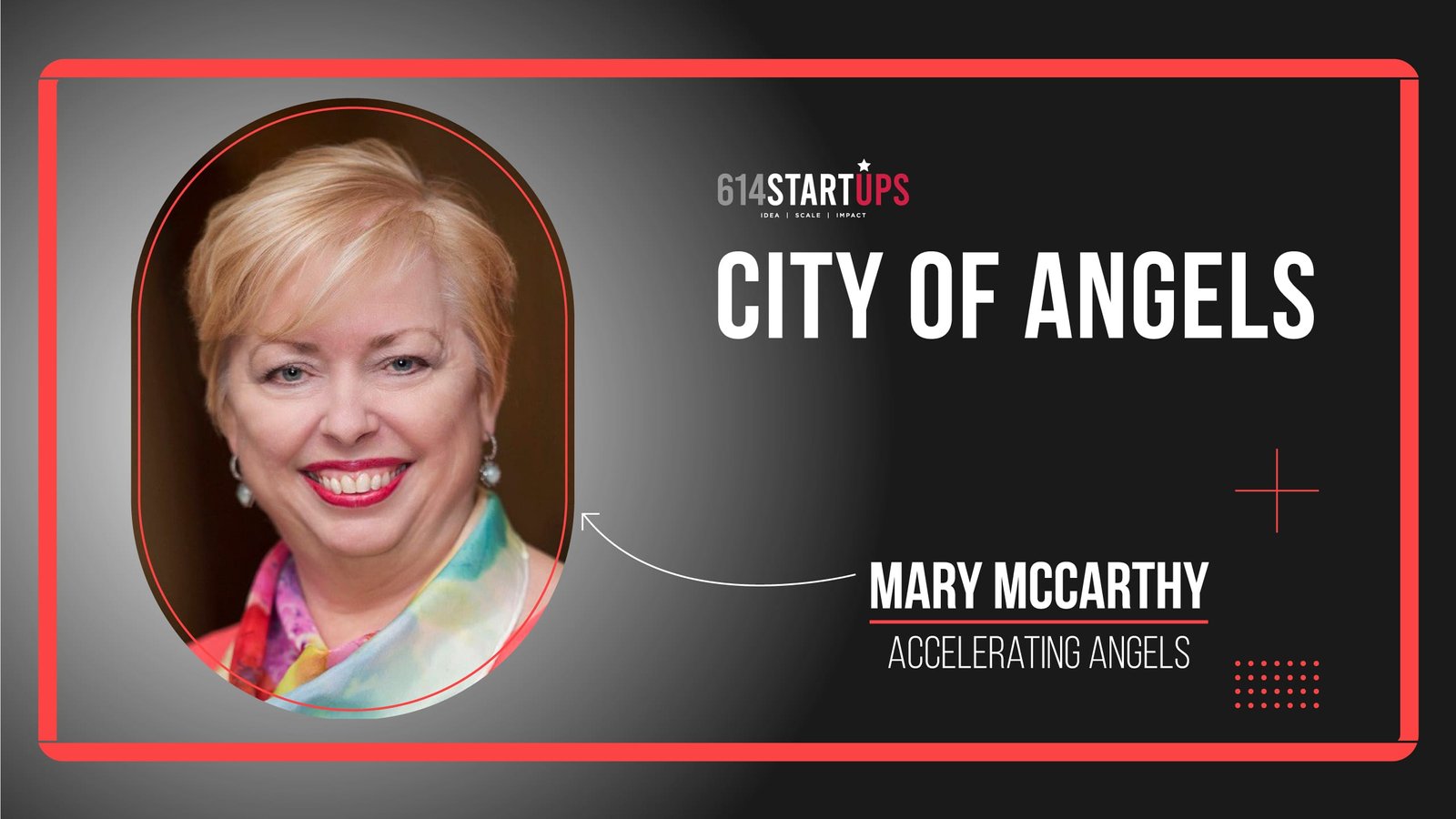 City of Angels with Mary McCarthy, Accelerating Angels - 614StartUps
