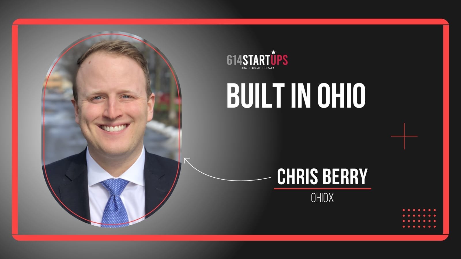 Built in Ohio with Chris Berry, OhioX - 614StartUps
